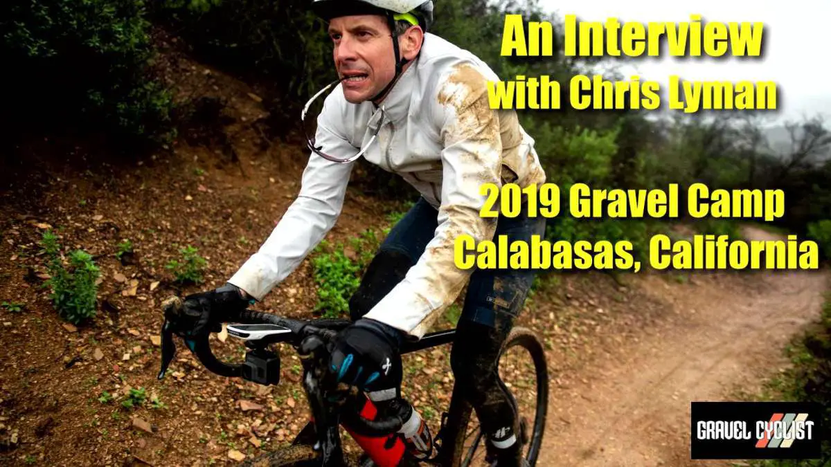 VIDEO: An Interview with Chris Lyman: 2019 Gravel Camp, Calabasas ...