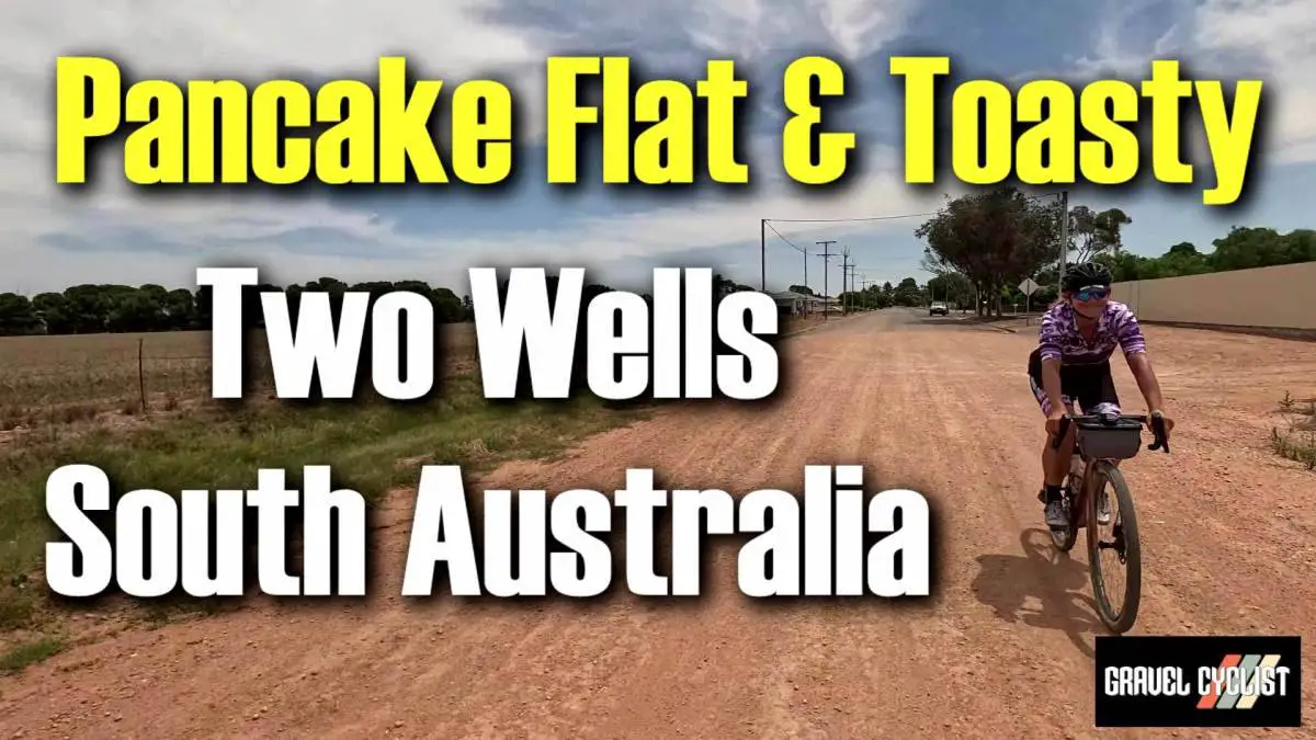 Pancake Flat & Toasty: Two Wells, South Australia - Gravel Cyclist